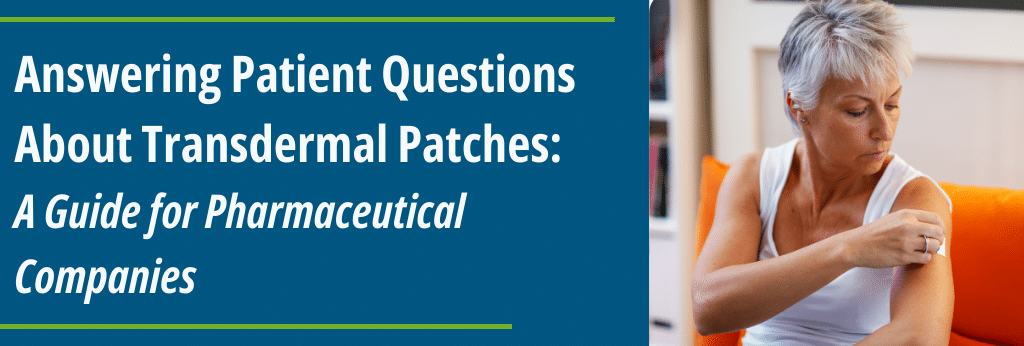Transdermal Patches: Top 7 Patient FAQs & How to Answer Them