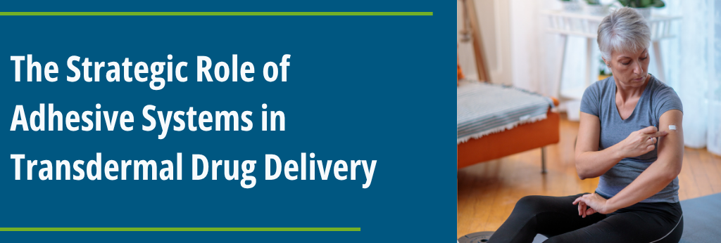 Why Adhesives Are Critical to Transdermal Product Success